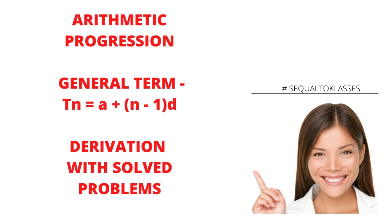 ARITHMETIC PROGRESSIONS - GENERAL TERM - Tn = a + (n - 1)d. DERIVATION ...