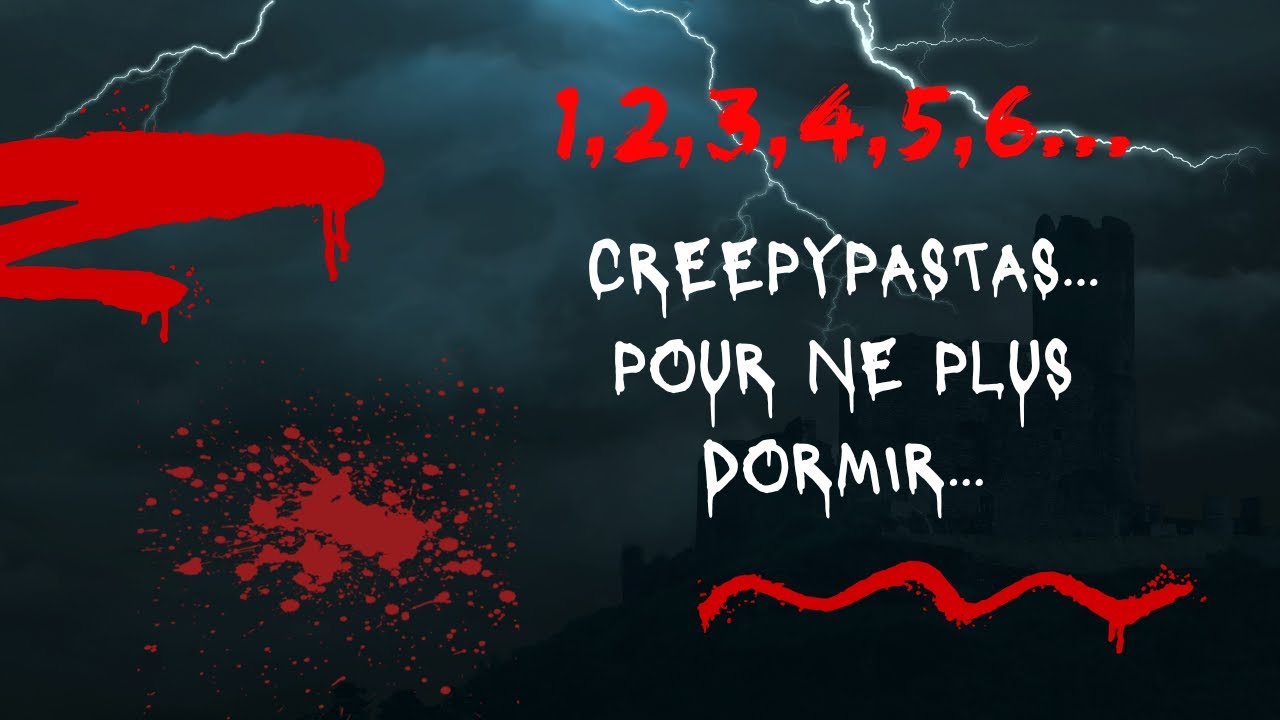 CREEPYPASTA FR : 1...2...3...4...5...6 CREEPYPASTA POUR NE PLUS DORMIR ...