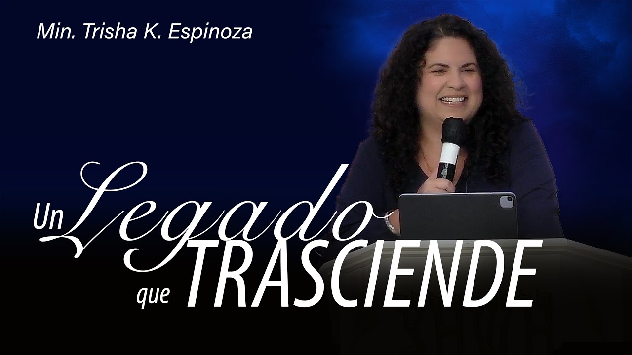 UN LEGADO QUE TRASCIENDE #future #faith #amor Min. Trisha K. Espinoza ...