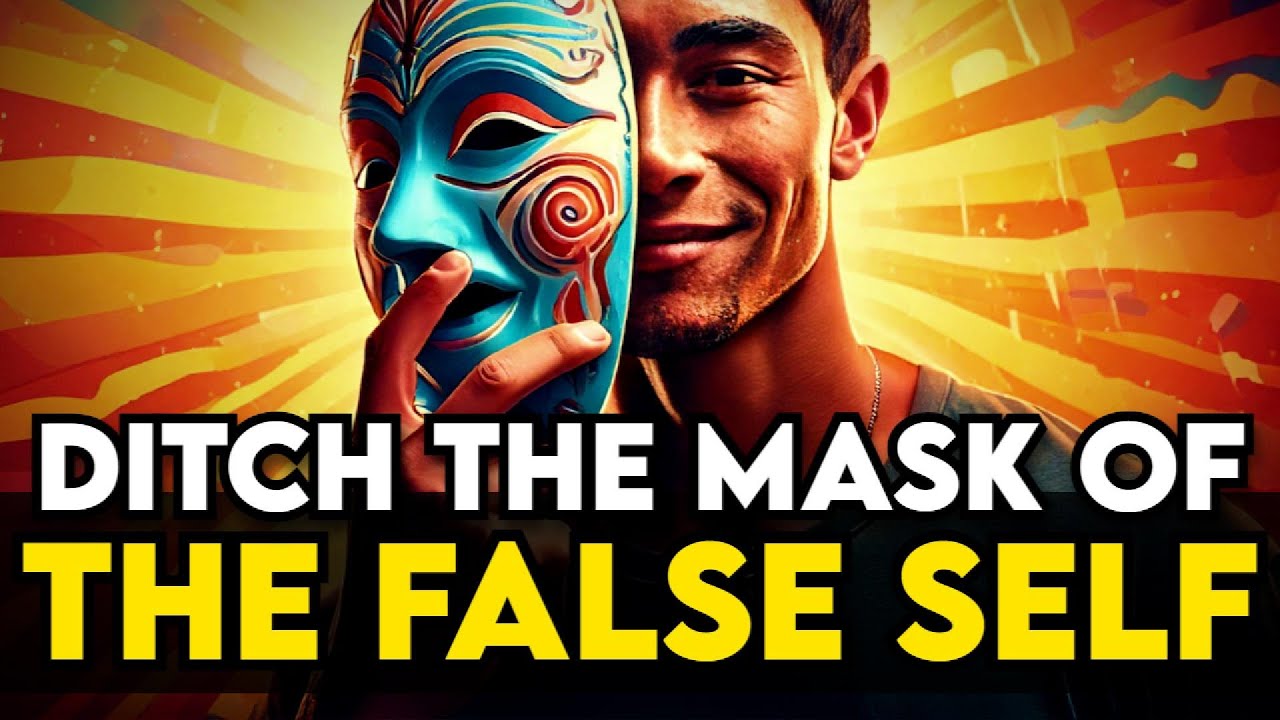 Break Free from Your False Self | Unmask Yourself & Start Being YOU ...