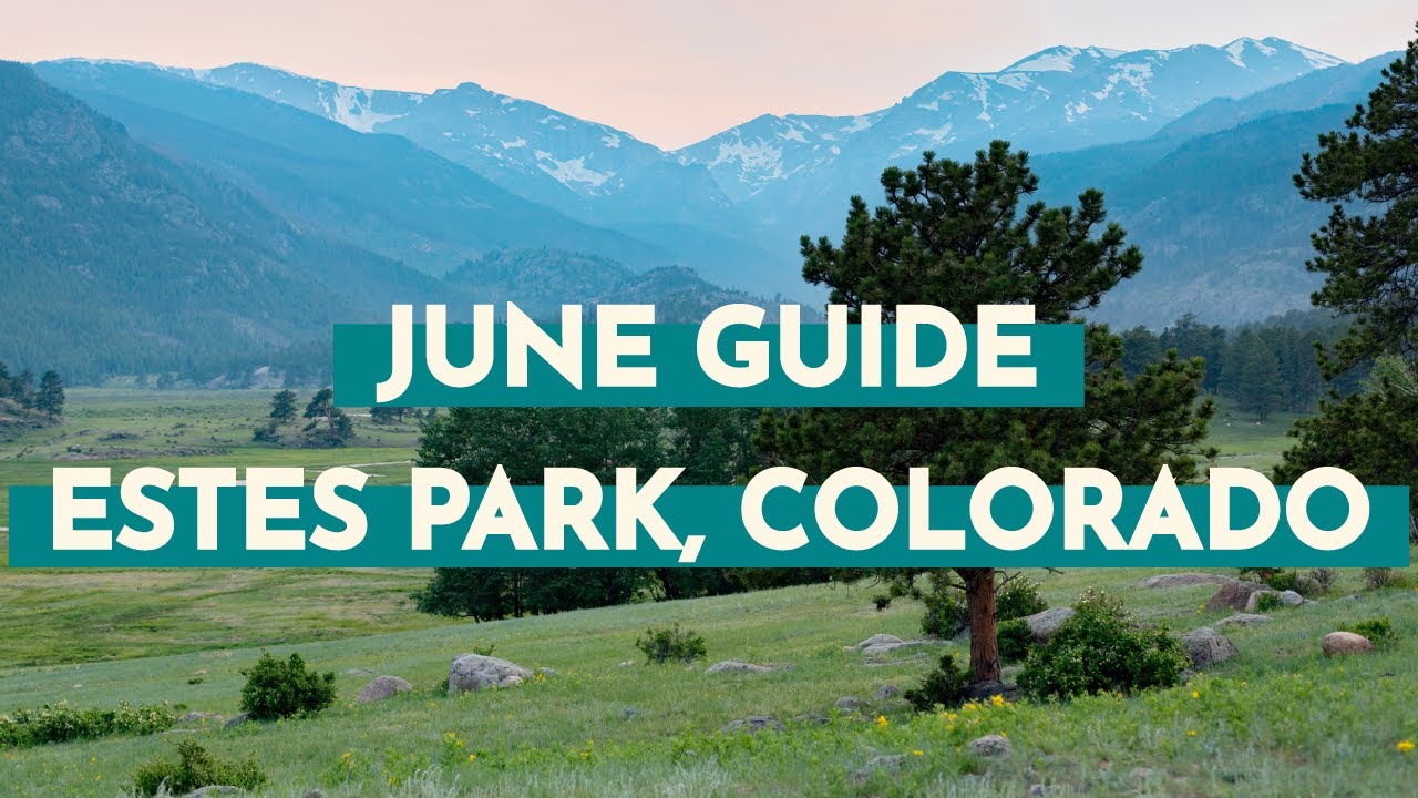 Summer Travel Guide to Visiting Estes Park, Colorado in June - Detailed ...