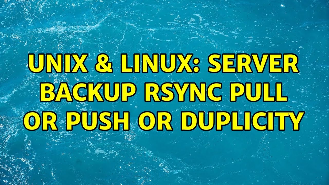Unix And Linux Server Backup Rsync Pull Or Push Or Duplicity Youtube