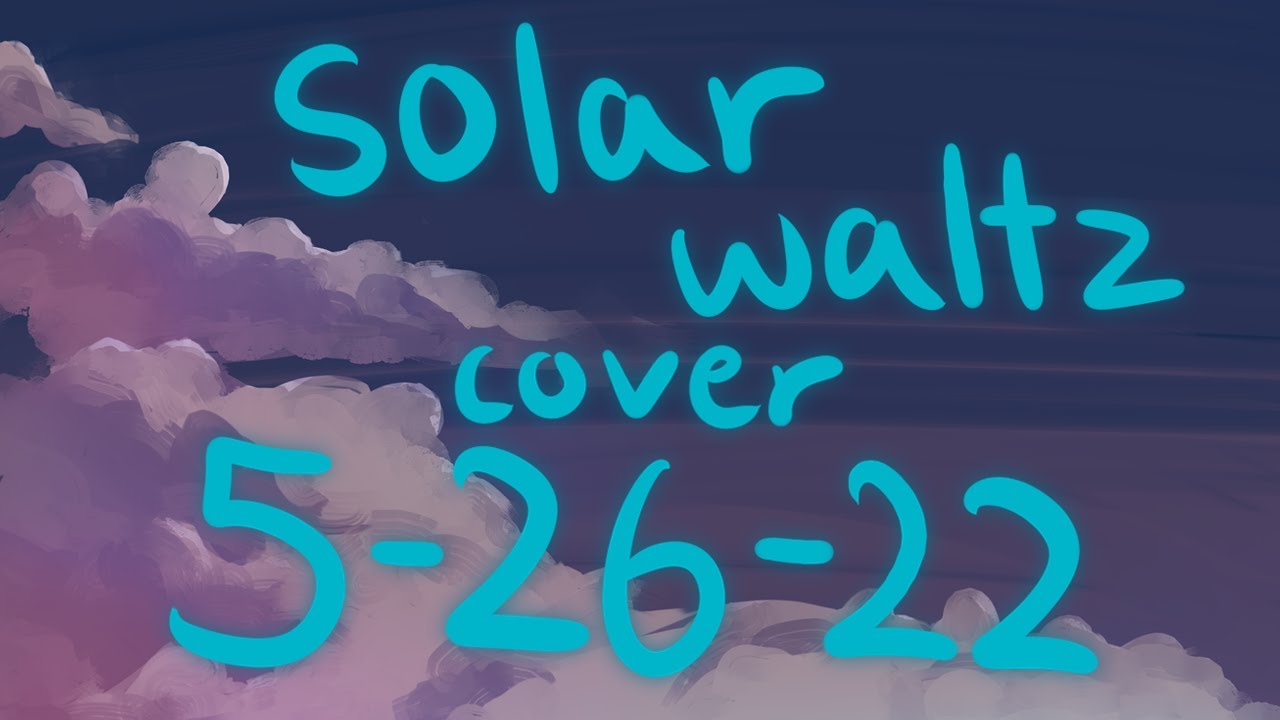 solar waltz cover (5-26-22) - YouTube