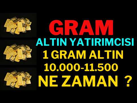 1 Gram Altın 10.000 -11.500 TL Ne Zaman?