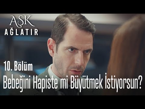 Bebeğini hapiste mi büyütmek istiyorsun? - Aşk Ağlatır 10. Bölüm
