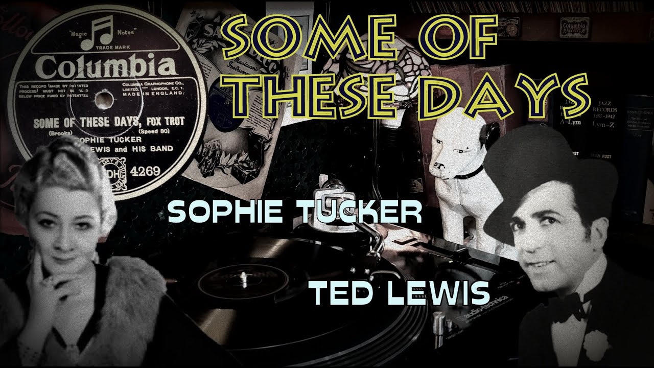 SOME OF THESE DAYS - SOPHIE TUCKER - TED LEWIS BAND - 1926 - YouTube