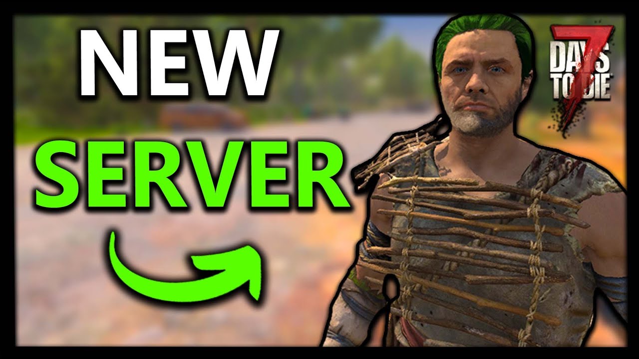 I Started Up A Brand NEW Public 7 DAYS TO DIE SERVER! - YouTube