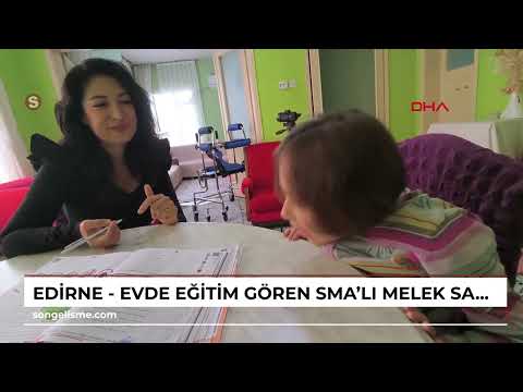 Edirne - Evde eğitim gören SMA’lı Melek, sağlığına kavuşmak istiyor /Video eklendi