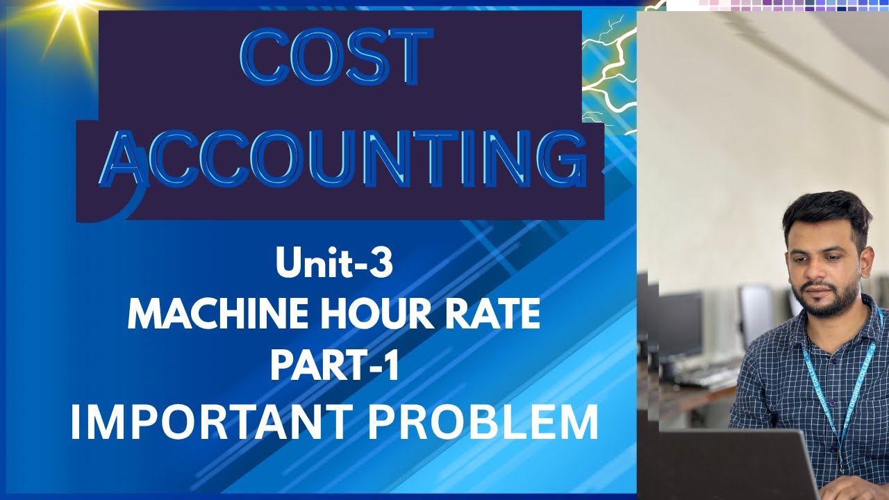 MACHINE HOUR RATE ||LABOUR AND OVERHEADS || PART-1| | UNIT-3 || COST ...