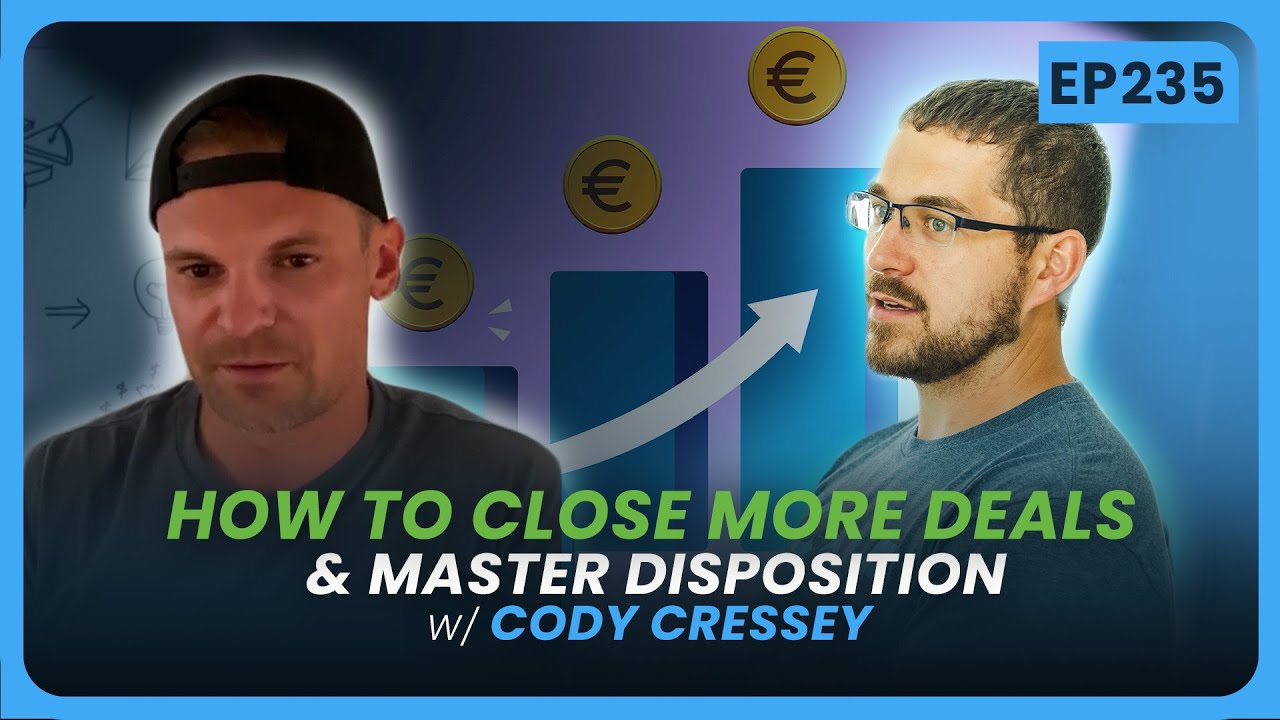 EP 342 - How to Close More Deals & Master Disposition w/ Cody Cressey ...