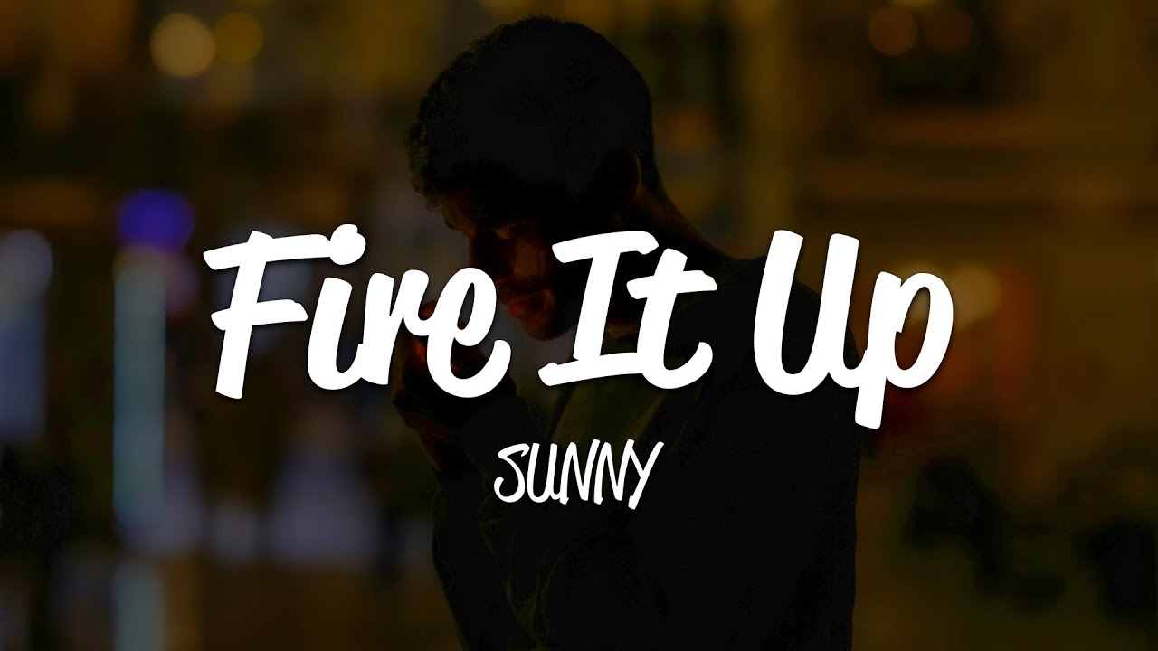 Sunny - Fire It Up (Lyrics) - YouTube