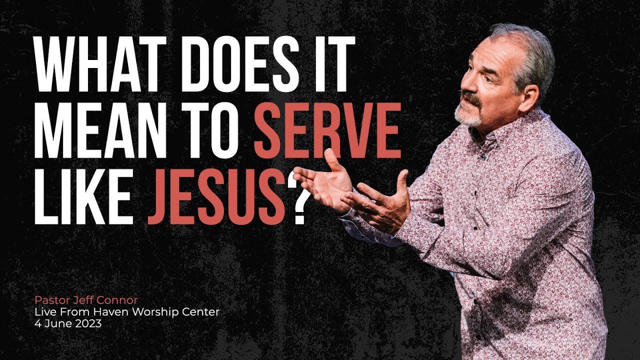 Pastor Jeff Connor | What Does it Mean to Serve Like Jesus? - YouTube