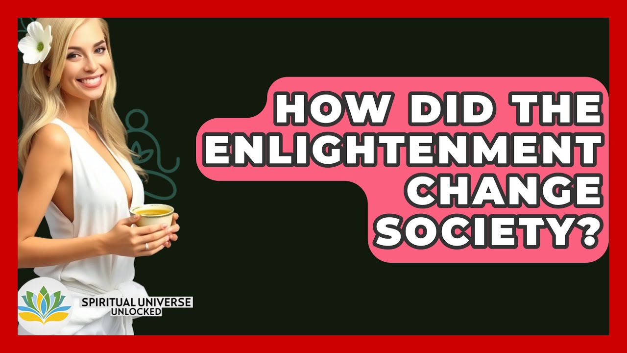 How Did The Enlightenment Change Society? - Spiritual Universe Unlocked ...