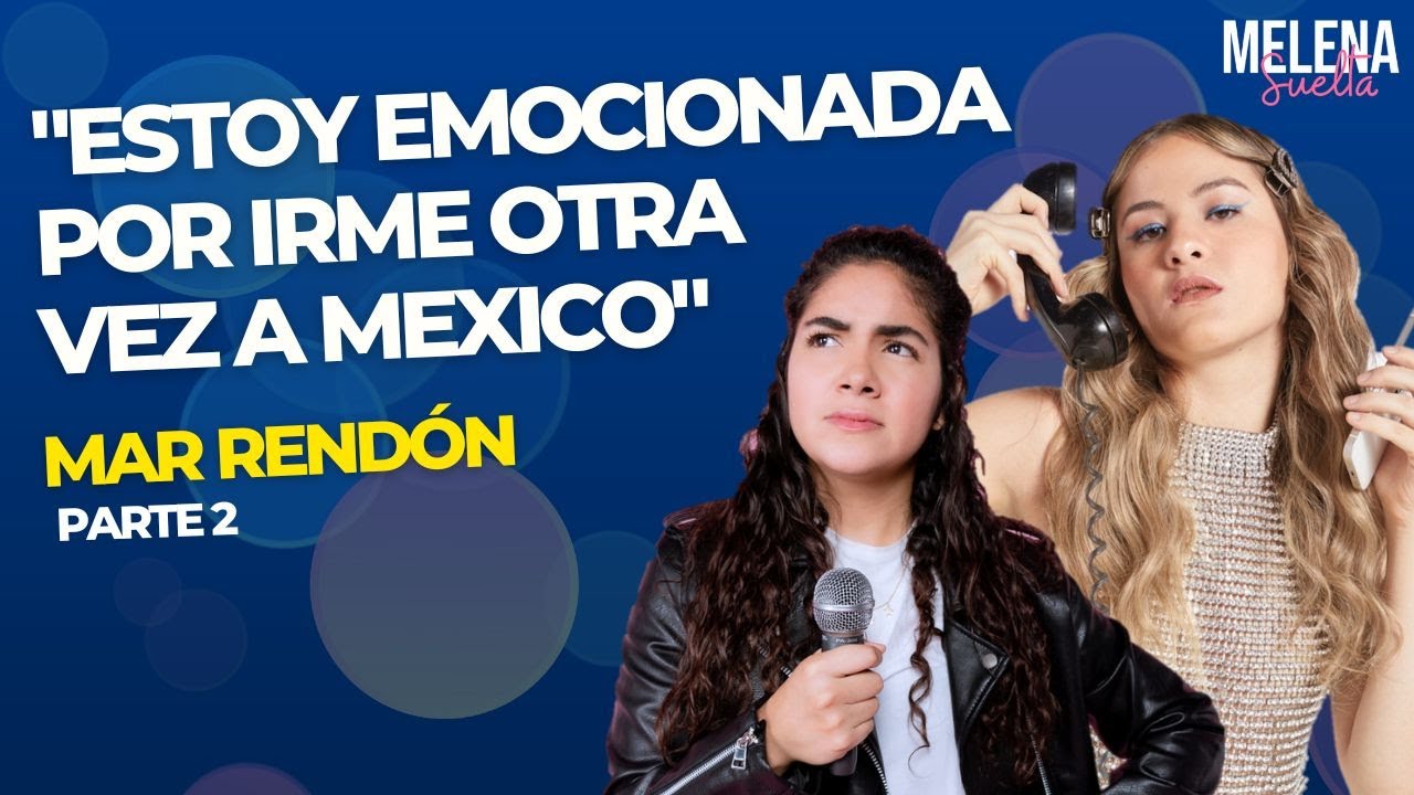 NUEVA VIDA EN MEXICO con Mar Rendón pt2 | Melena Suelta - YouTube