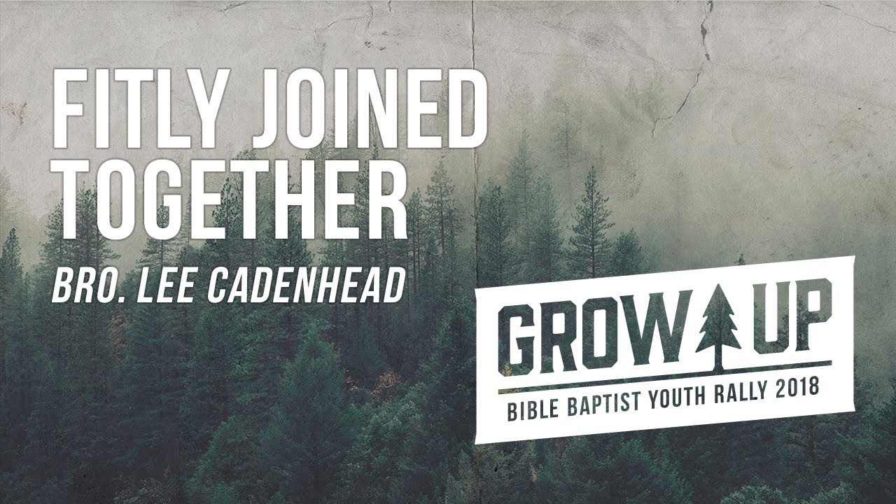 Fitly Joined Together | Youth Rally 2018 | Bro. Lee Cadenhead - YouTube