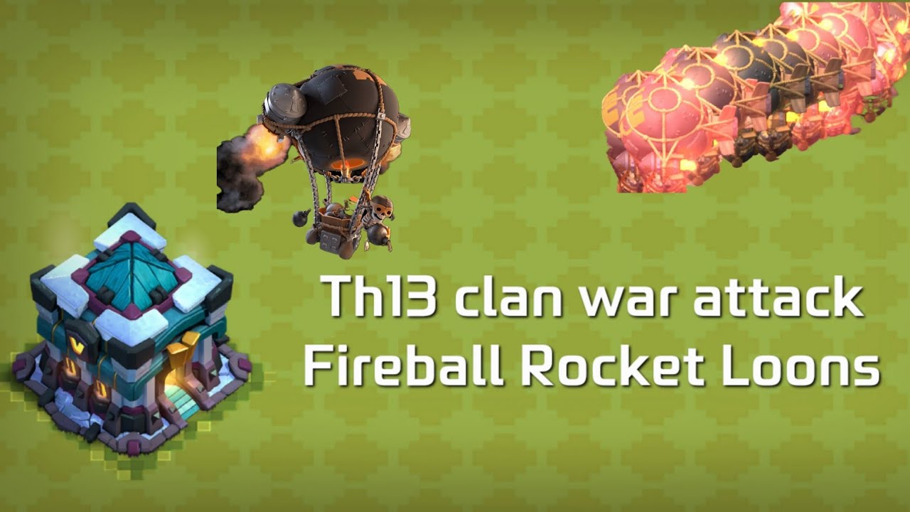 Th13 clan war attack Fireball Rocket Loons - YouTube
