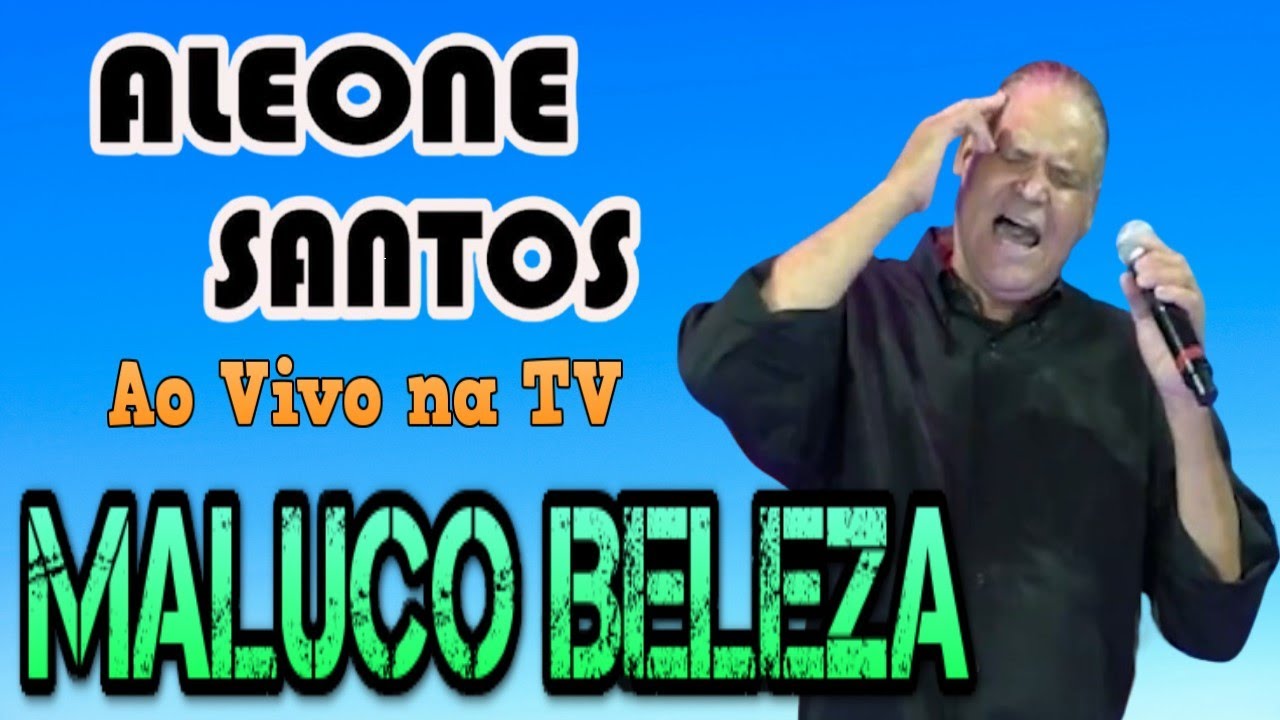 Aleone Santos - Maluco Beleza ( Ao Vivo na TV ) - YouTube