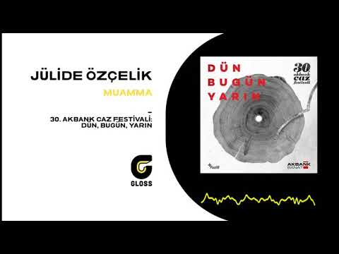 Jülide Özçelik - Muamma (30. Akbank Caz Festivali: Dün, Bugün, Yarın)