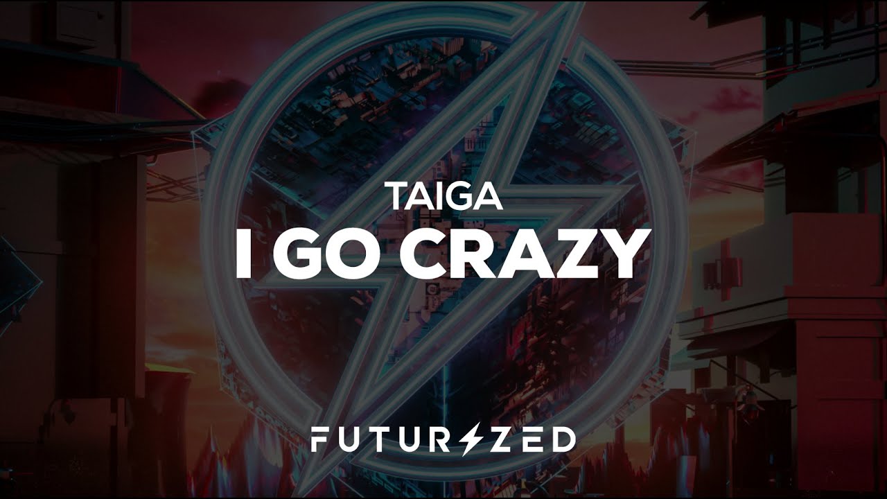 TAIGA - I Go Crazy - YouTube