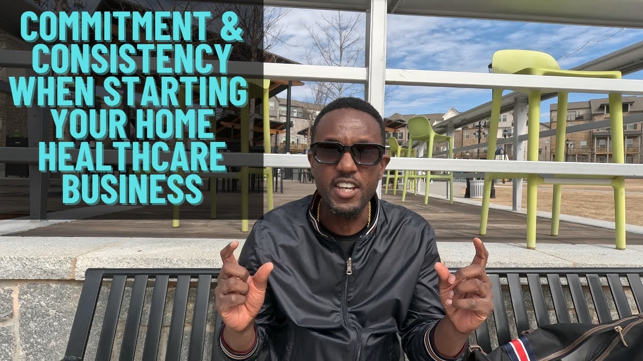Commitment & Consistency When Starting Your Home HealthCare Business - YouTube