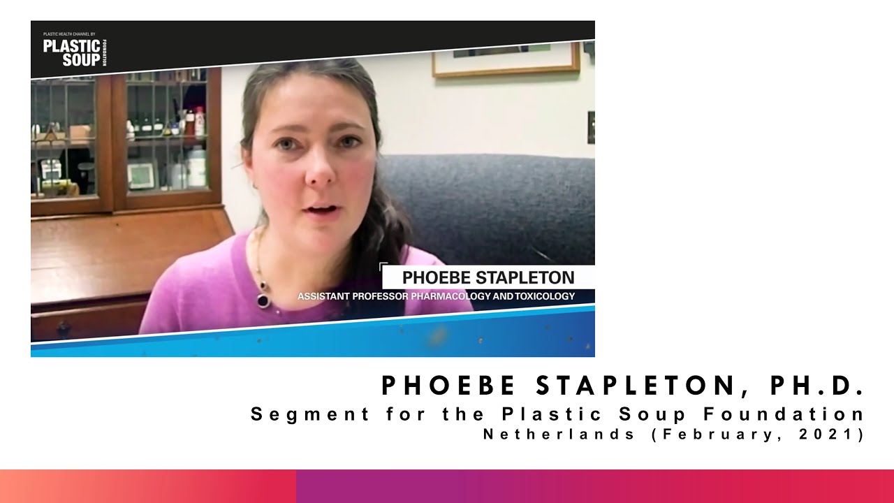 Phoebe Stapleton, Ph.D. featured in the Plastic Soup Foundation's ...