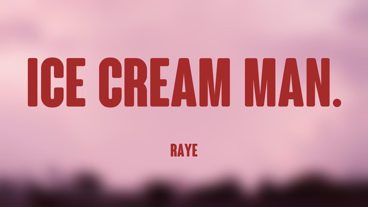 Ice Cream Man. - Raye (Lyrics) - YouTube