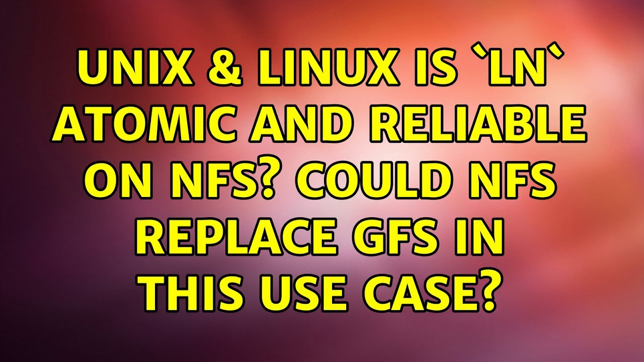 Unix & Linux: Is `ln` atomic and reliable on NFS? Could NFS replace GFS ...