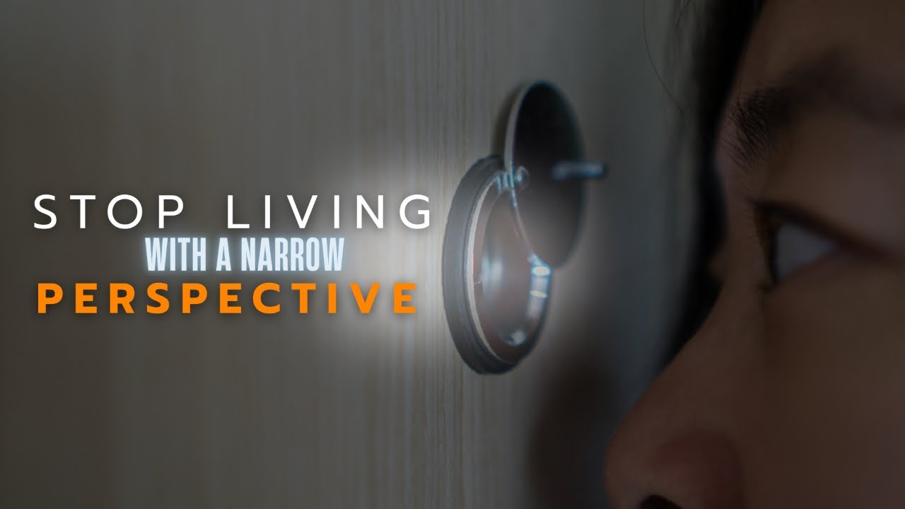 Stop Living with a Narrow Perspective - YouTube