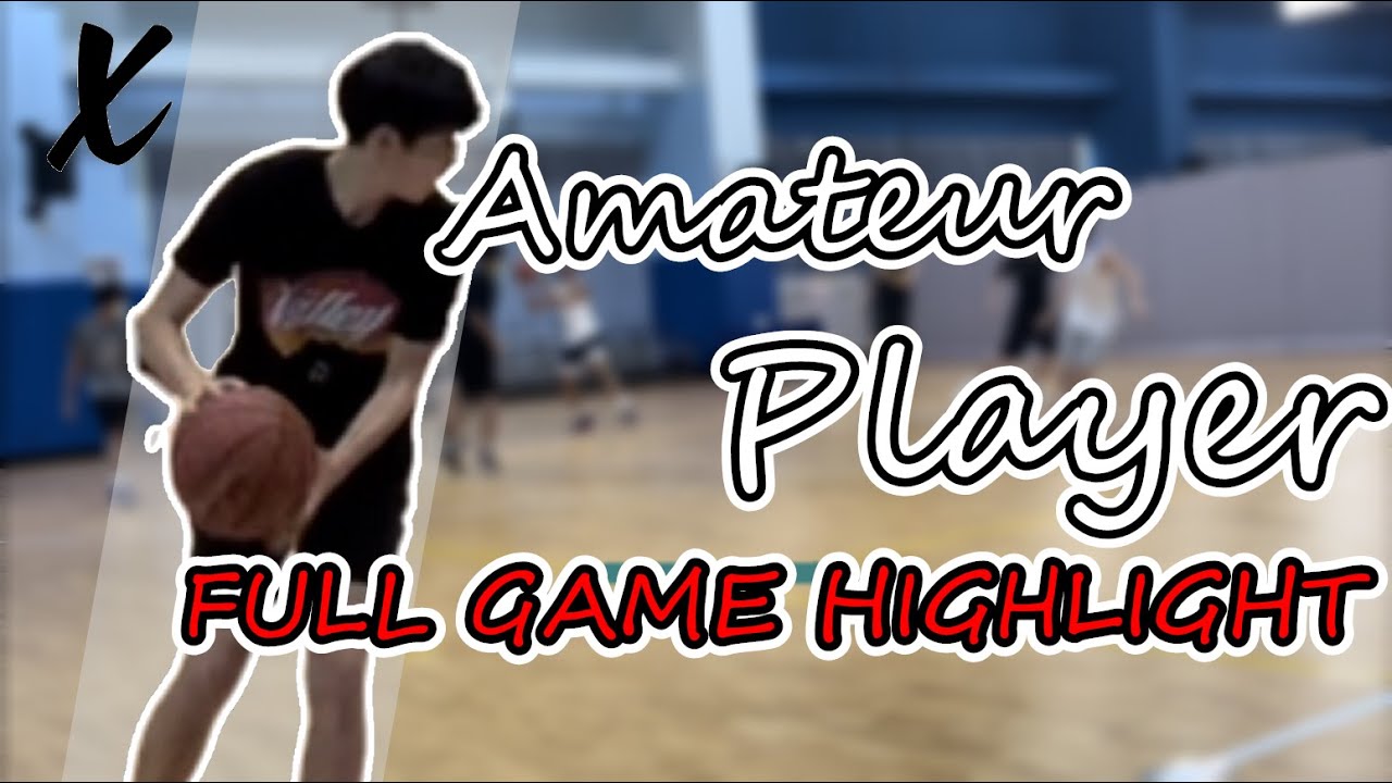 Amateur Player Full Game Highlight｜全場精華 Youtube