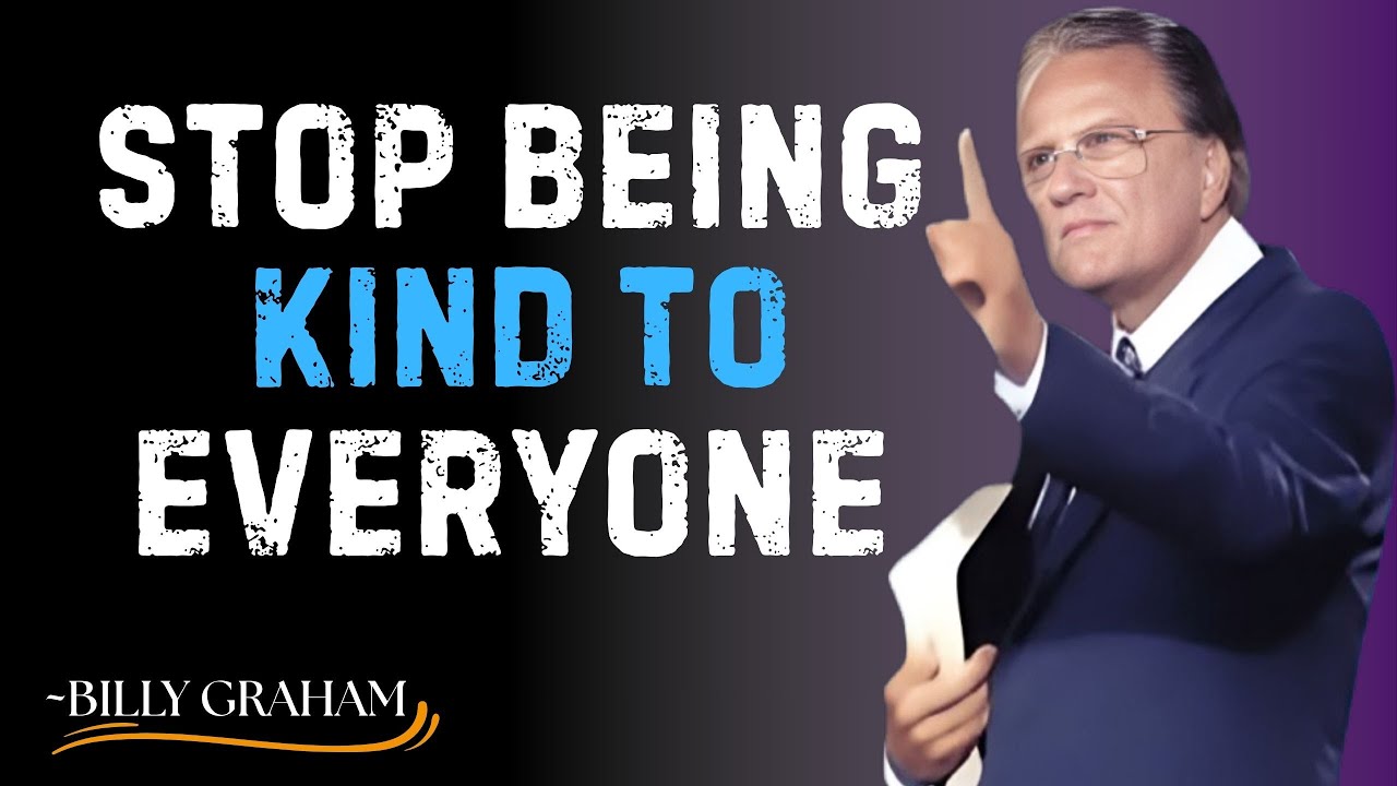 | STOP BEING KIND TO EVERYONE | || BILLY GRAHAM MESSAGE || #Confidence ...