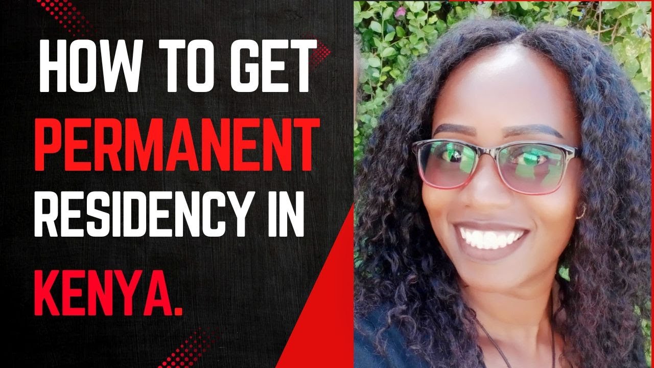 HOW TO GET PERMANENT RESIDENCY IN KENYA, 2025| VISA & PERMITS. - YouTube