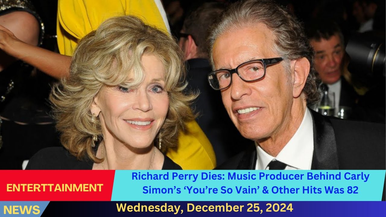 Richard Perry Dies: Music Producer Behind Carly Simon’s ‘You’re So Vain ...