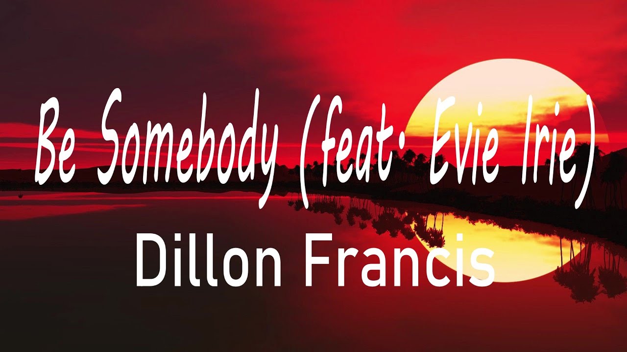 Dillon Francis Be Somebody [Lyrics] (feat Evie Irie) - YouTube