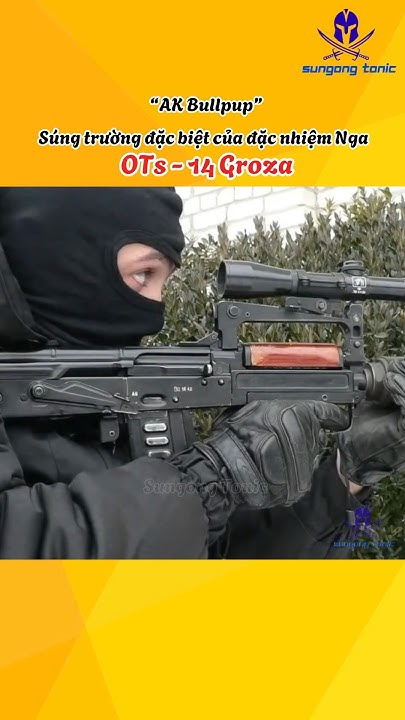 Sungong | “AK Bullpup”, súng trường tấn công đặc biệt của đặc nhiệm Nga - OTs 14 Groza - YouTube