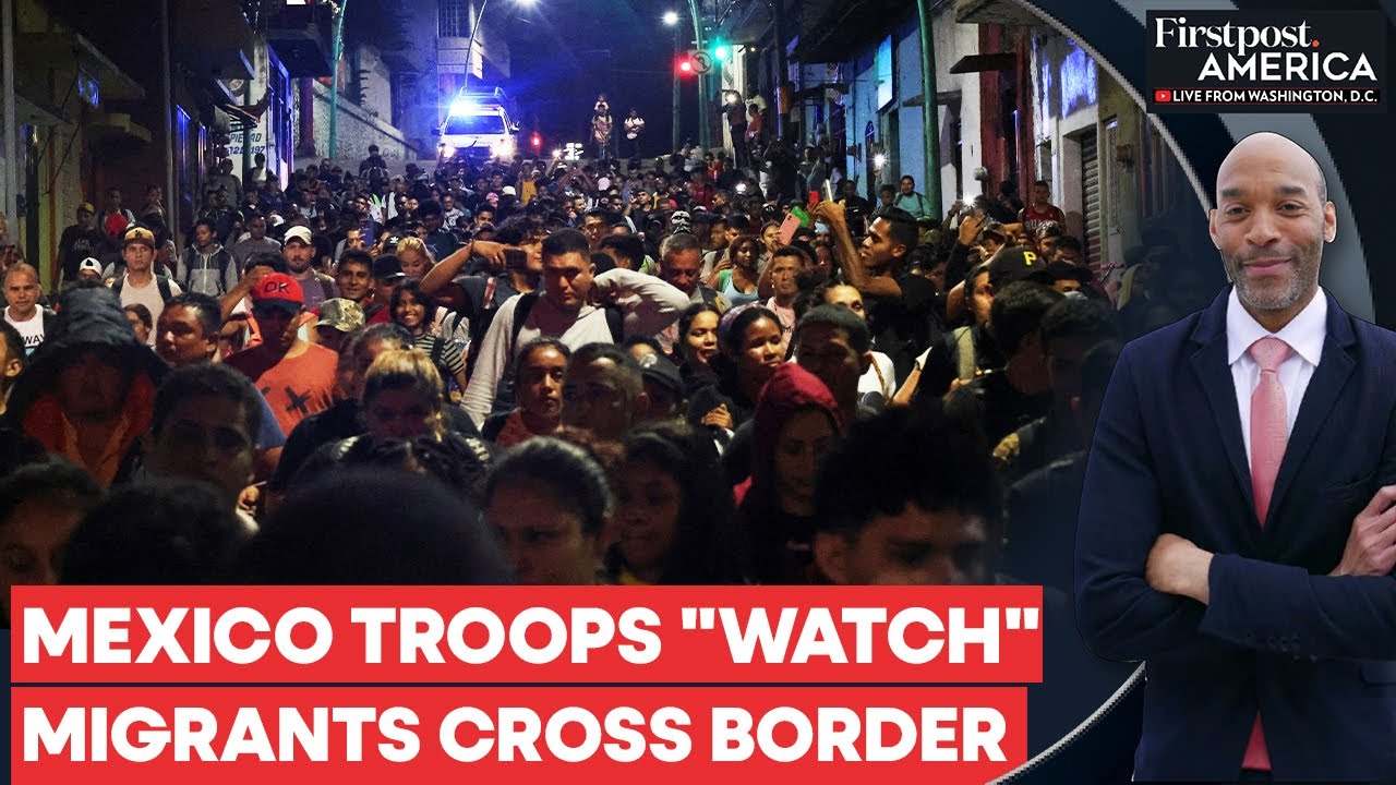 Mexican Troops Stand and Watch as Thousands of Migrants Head to US ...