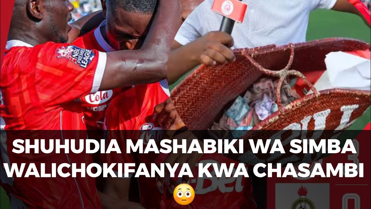 TAZAMA MASHABIKI WA SIMBA WALICHOKIFANYA KWA CHASAMBI BAADA YA MCHEZO ...