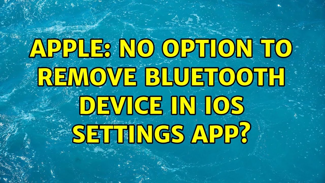 Apple: No option to remove Bluetooth device in iOS Settings app? (3 ...