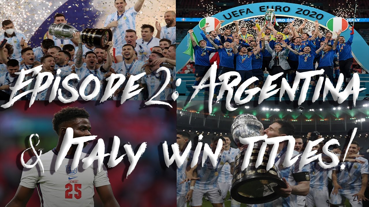 EP 2: Argentina wins Copa & Italy wins Euros! - YouTube