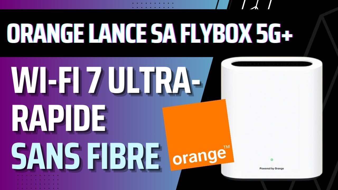 Orange lance la nouvelle Flybox 5G+ Home dotée du Wi Fi 7 - YouTube