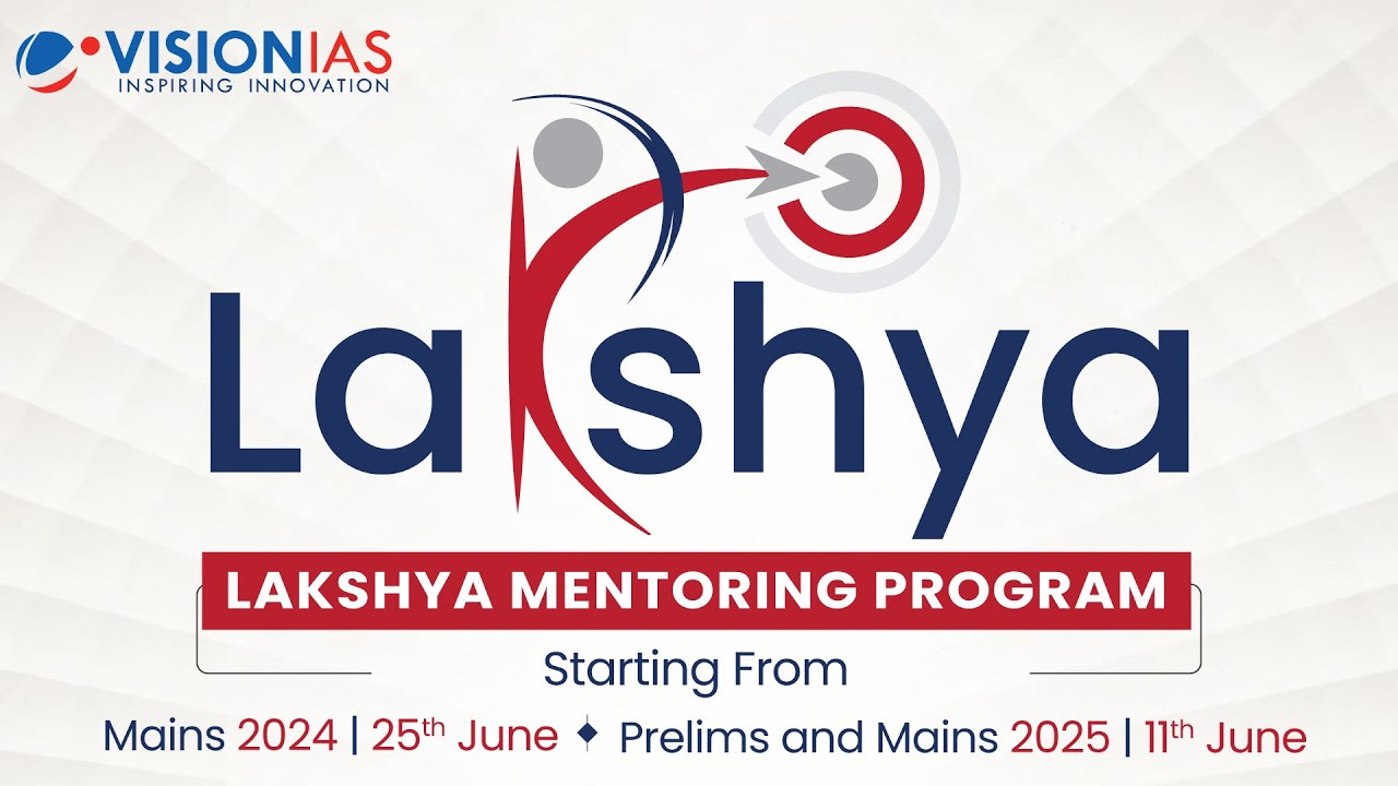 Lakshya Mentoring Programme for Mains 2024 & Integrated Mentoring for Prelims and Mains 2025 ...