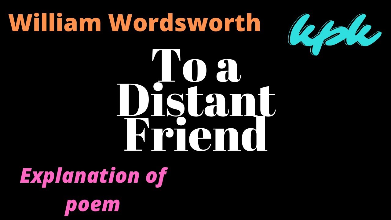 To a Distant Friend by William Wordsworth Line by Line Explanation of ...