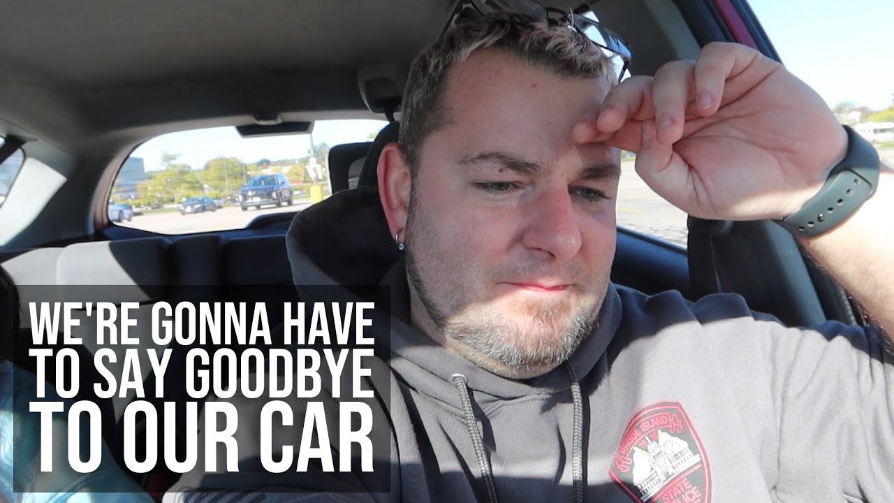 We're Gonna Have To Say Goodbye To Our Car - YouTube