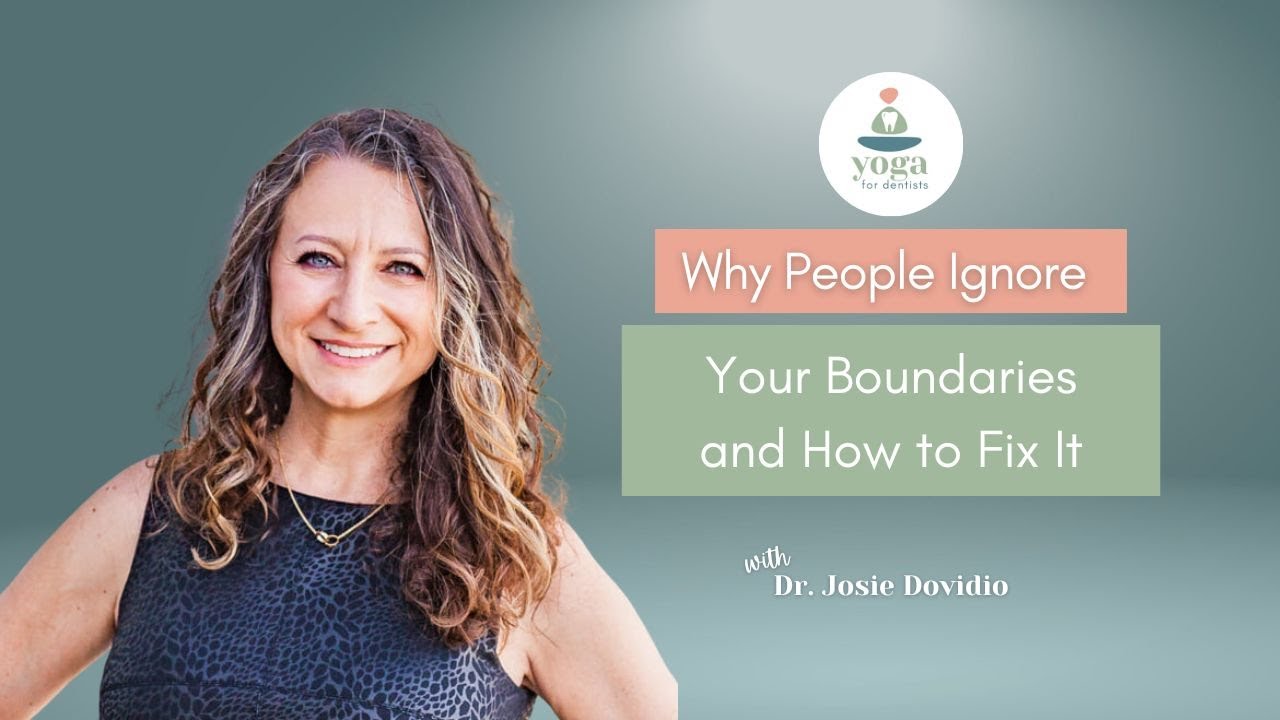 Why People Ignore Your Boundaries and How to Fix It | Yoga for Dentists ...