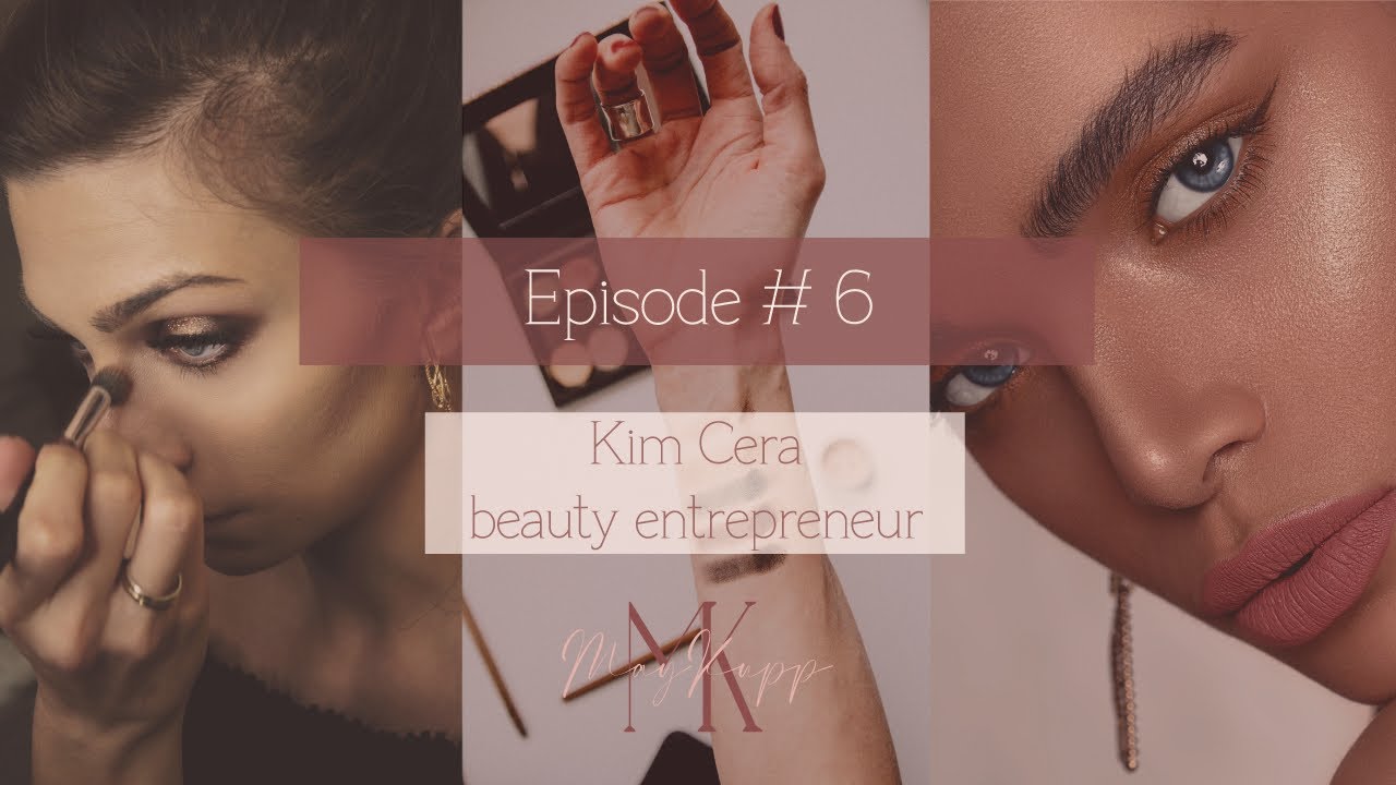 MayKupp Podcast - Ep06 Kim Cera - Beauty Entrepreneur - YouTube