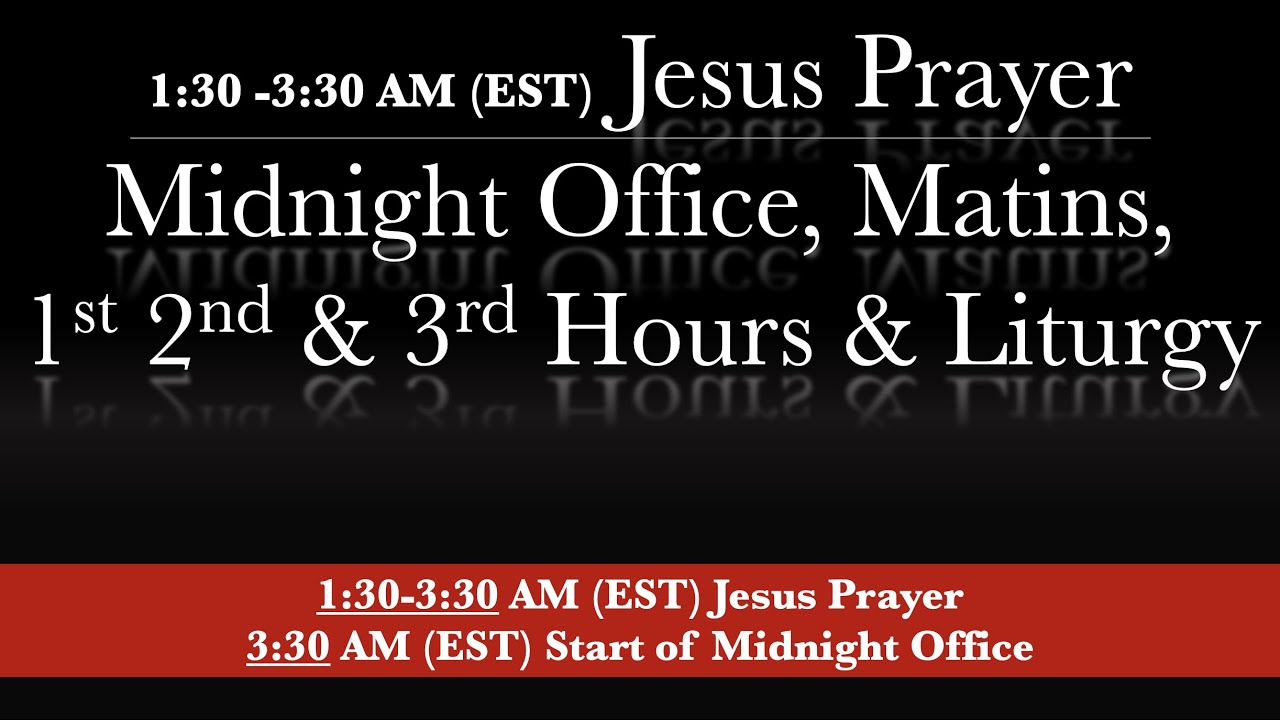 1:30 AM (EST) - Jesus Prayer Midnight office, Matins, 1st, 2nd, & 3rd ...