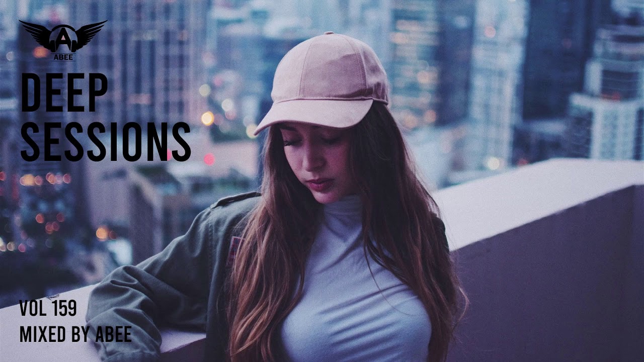 Deep Sessions - Vol 159 ★ Mixed By Abee Sash - YouTube