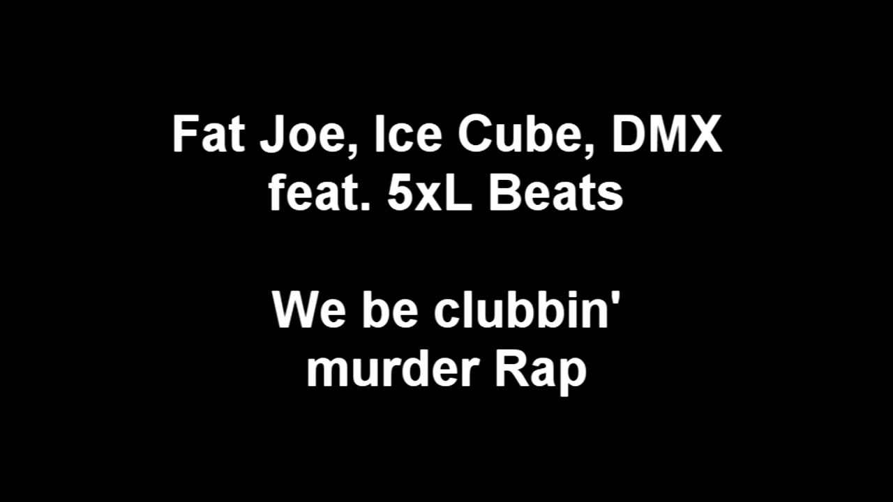Fat Joe, Ice Cube, DMX feat. 5xL Beats - We be clubbin' murder Rap ...