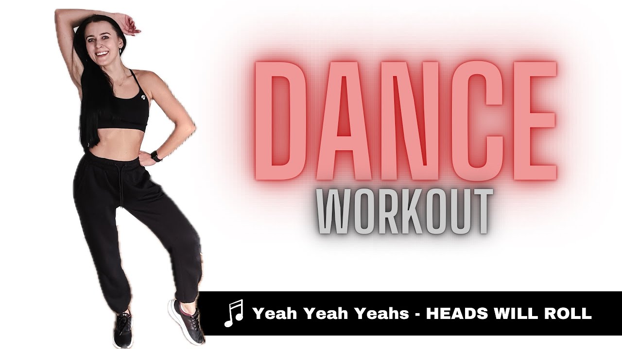 DANCE FITNESS WORKOUT | Yeah Yeah Yeahs - HEADS WILL ROLL ...