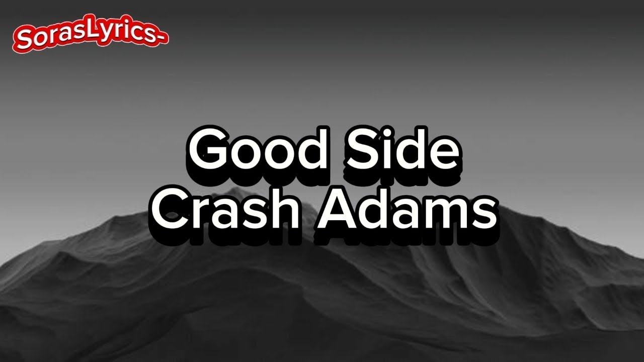 Crash Adams - Good Side|Lyrics - Soras Lyrics - YouTube