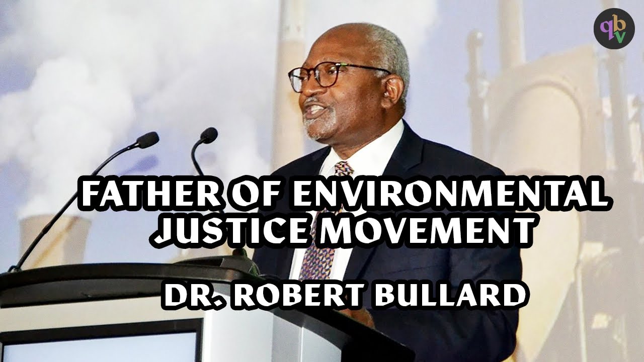 Father of Environmental Justice: Dr. Robert Bullard - YouTube